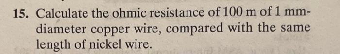 Solved 5. Calculate the ohmic resistance of 100 m of 1 mm | Chegg.com