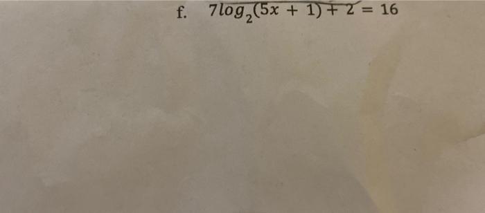 Solved 7log2(5x+1)+2=162. Use the rules of logarithms and | Chegg.com