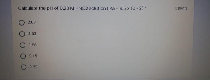 Solved Calculate the pH of 0.28 M HNO2 solution (Ka = 4.5 x | Chegg.com