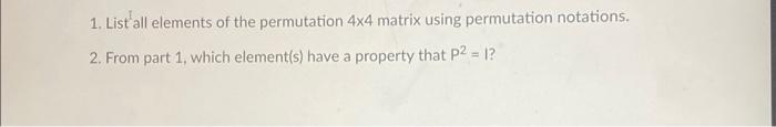 Solved 1. List all elements of the permutation 4×4 matrix | Chegg.com