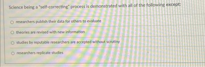 Solved Science being a "self-correcting" process is | Chegg.com
