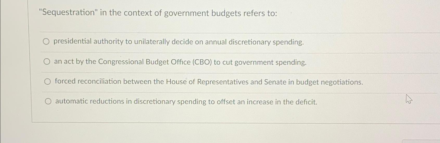 Solved "Sequestration" in the context of government budgets | Chegg.com