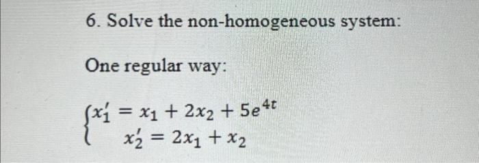 Solved 6. Solve the non-homogeneous system: One regular way: | Chegg.com