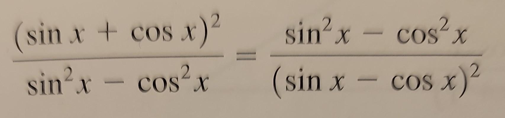 Solved sin2x−cos2x(sinx+cosx)2=(sinx−cosx)2sin2x−cos2x | Chegg.com