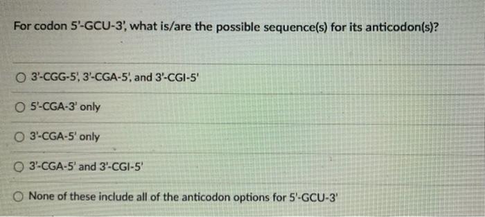 Solved For codon 5'-GCU-3, what is/are the possible | Chegg.com