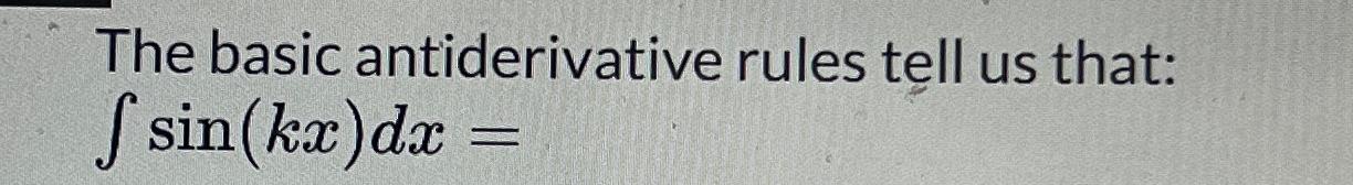 Solved The basic antiderivative rules tell us that: | Chegg.com