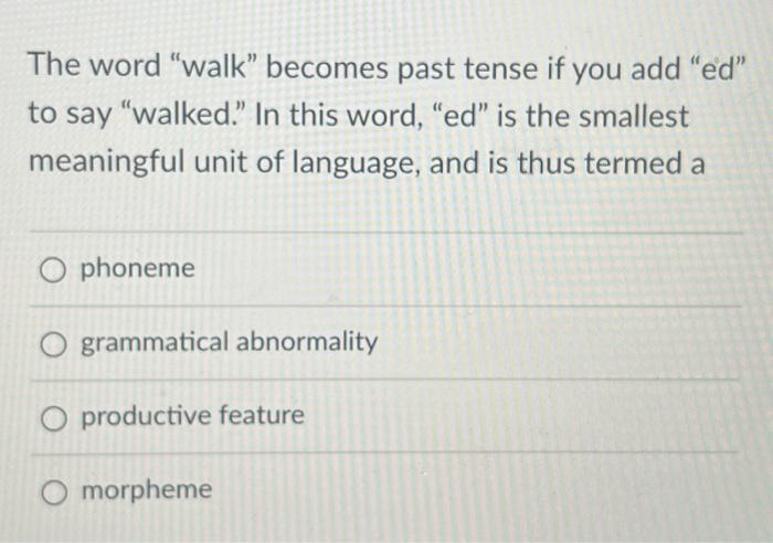 Solved The word "walk" becomes past tense if you add "ed" to | Chegg.com