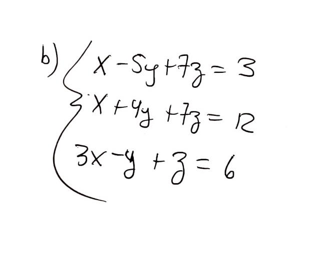 Solved b) x-5y+7z=3x+4y+7z=123x-y+z=6 | Chegg.com