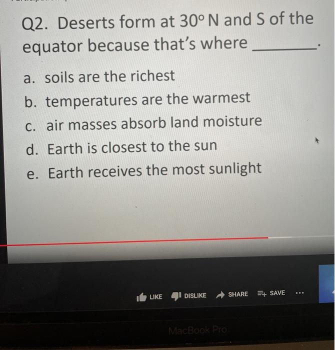 Solved Q2. Deserts form at 30°N and S of the equator because | Chegg.com