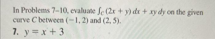 Solved In Problems 7−10, evaluate ∫C(2x+y)dx+xydy on the | Chegg.com