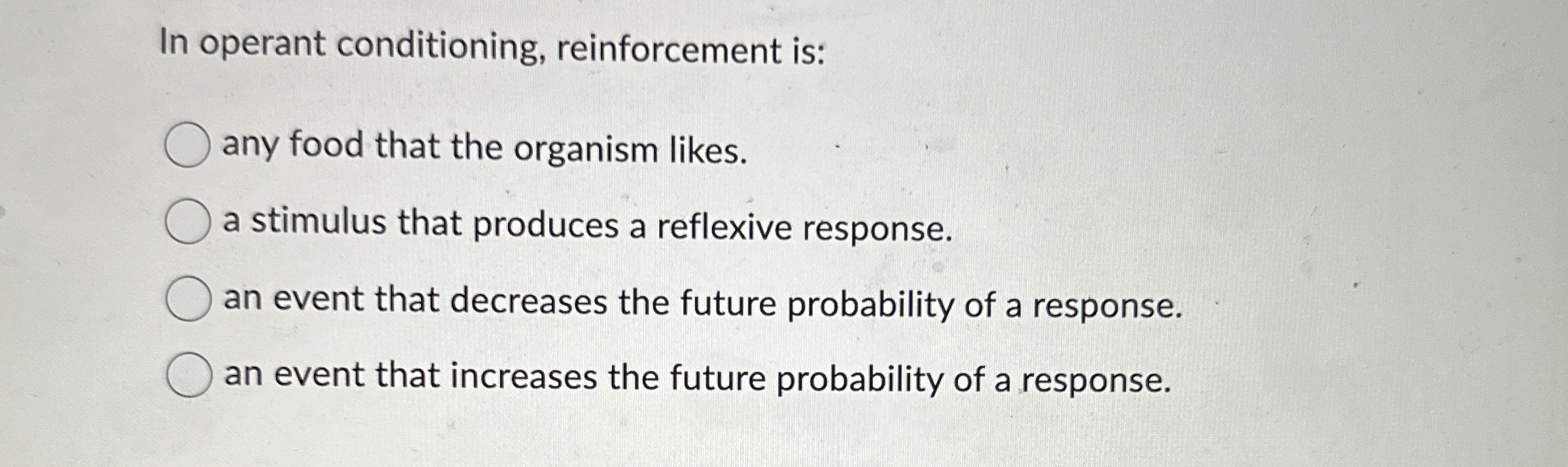 Solved In operant conditioning, reinforcement is:any food | Chegg.com