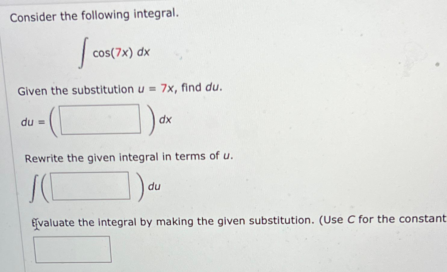 Solved Consider the following integral.∫﻿﻿cos(7x)dxGiven the | Chegg.com