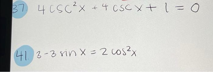 Solved 37. 4CSC ²x + 4 CSC xt1=0 ?х 4 1 41.3-3 sinx=2 cos²x | Chegg.com