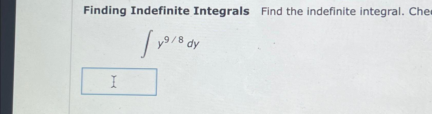Solved Finding Indefinite Integrals Find the indefinite | Chegg.com Solved Finding Indefinite Integrals Find the indefinite | Chegg.com