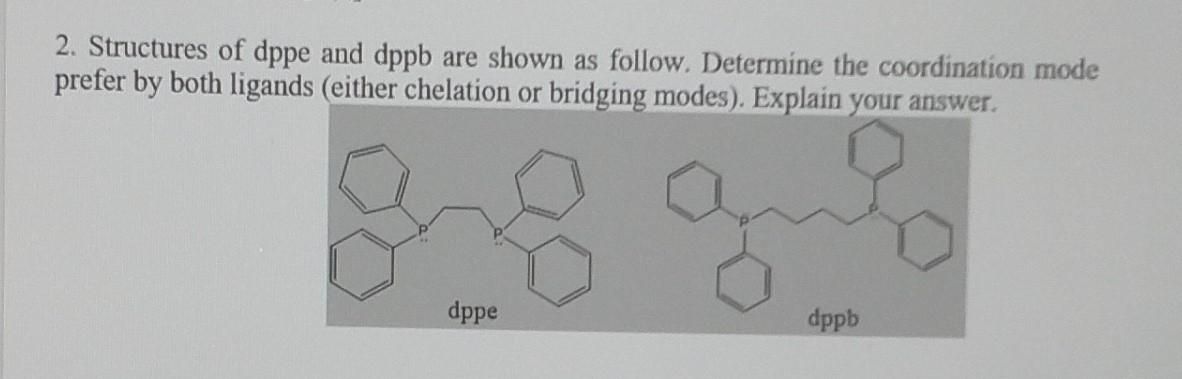 Solved 2. Structures of dppe and dppb are shown as follow. | Chegg.com