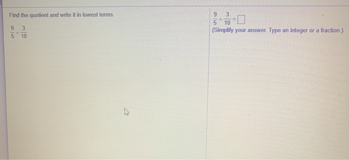 Solved Find the quotient and write it in lowest terms. 9 3 5 | Chegg.com