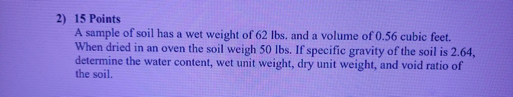 Solved 2) 15 Points A sample of soil has a wet weight of 62 | Chegg.com
