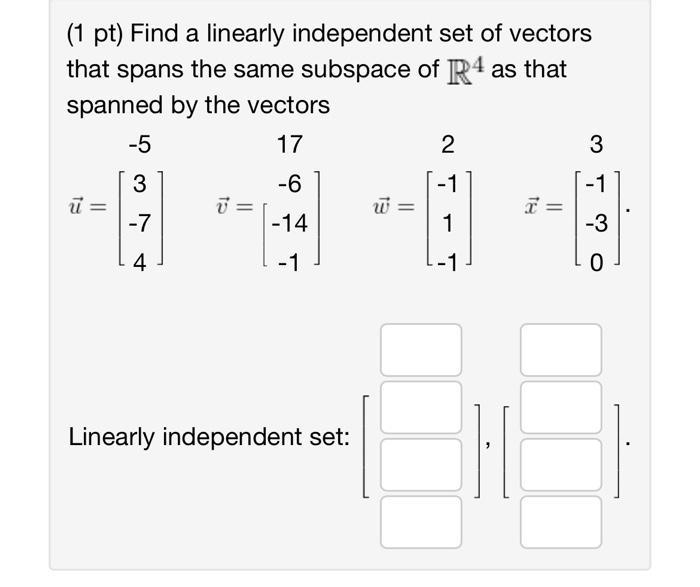 Solved (1 pt) Find a linearly independent set of vectors | Chegg.com Solved (1 pt) Find a linearly independent set of vectors | Chegg.com