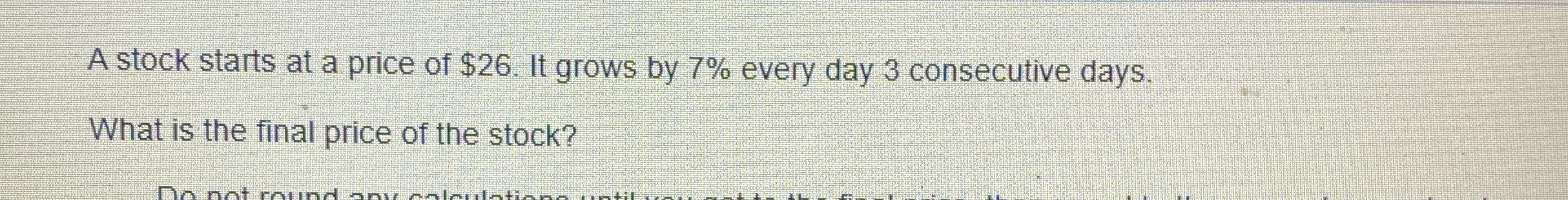 Solved A stock starts at a price of $26. ﻿It grows by 7% | Chegg.com
