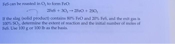 FeS can be roasted in O2 to form FeO : | Chegg.com