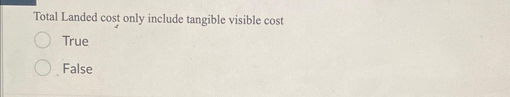 Solved Total Landed cost only include tangible visible | Chegg.com