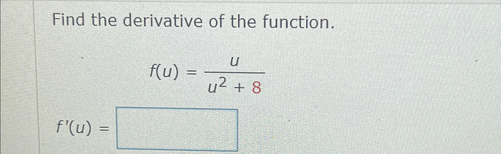 Solved Find the derivative of the function.f(u)=uu2+8f'(u)= | Chegg.com