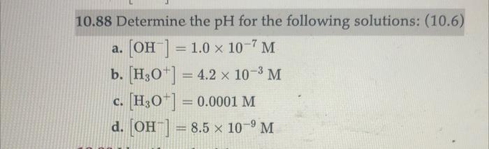 [Solved]: 10.88 Determine the ( mathrm{pH} ) for the fol