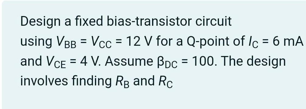 Solved Design a fixed bias-transistor circuit using | Chegg.com