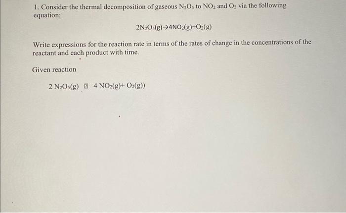 Solved 1. Consider the thermal decomposition of gaseous N2O5 | Chegg.com