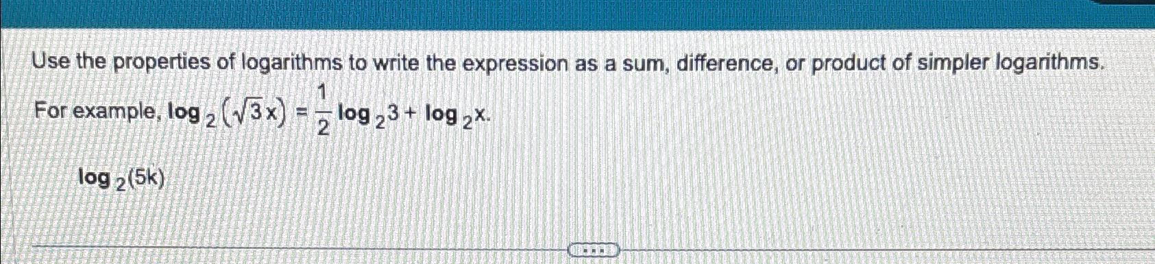Solved Use the properties of logarithms to write the | Chegg.com