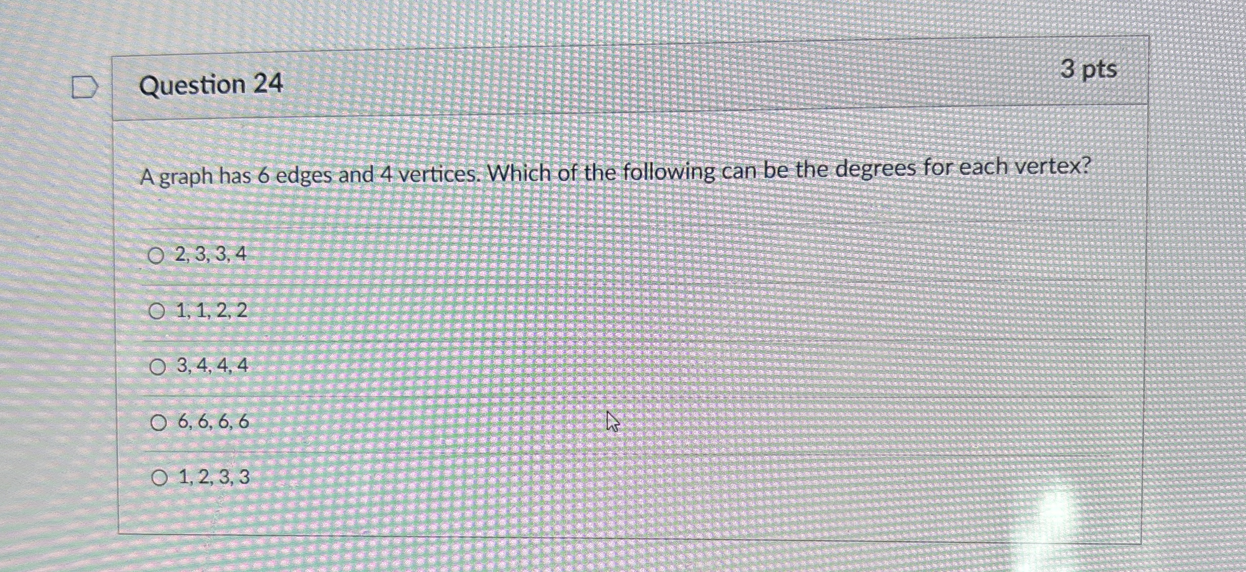 Solved Question 243 ﻿ptsAgraph has 6 ﻿edges and 4 ﻿vertices. | Chegg.com