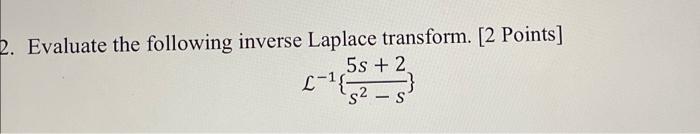 Solved 2. Evaluate the following inverse Laplace transform. | Chegg.com