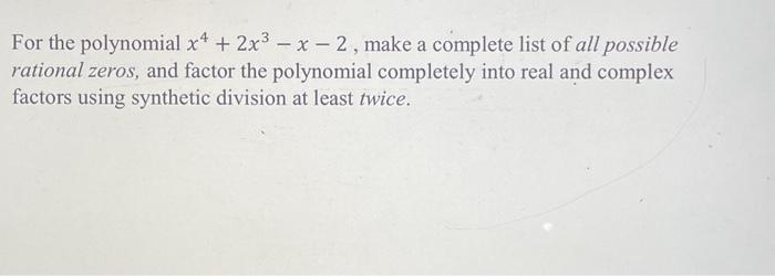 Solved For the polynomial x4+2x3−x−2, make a complete list | Chegg.com