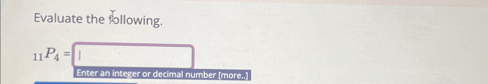 Solved Evaluate the following.?11P4=Enter an integer or | Chegg.com