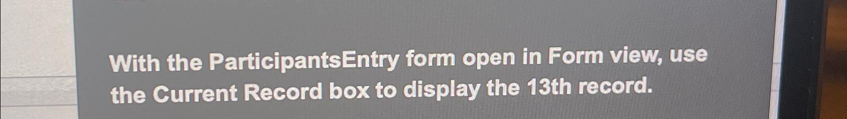 Solved With the ParticipantsEntry form open in Form view, | Chegg.com