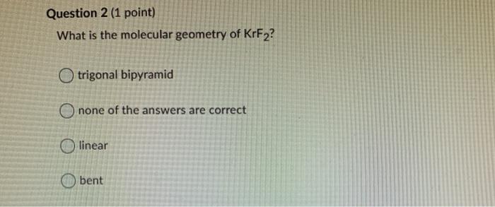 Solved Question 2 (1 point) What is the molecular geometry | Chegg.com