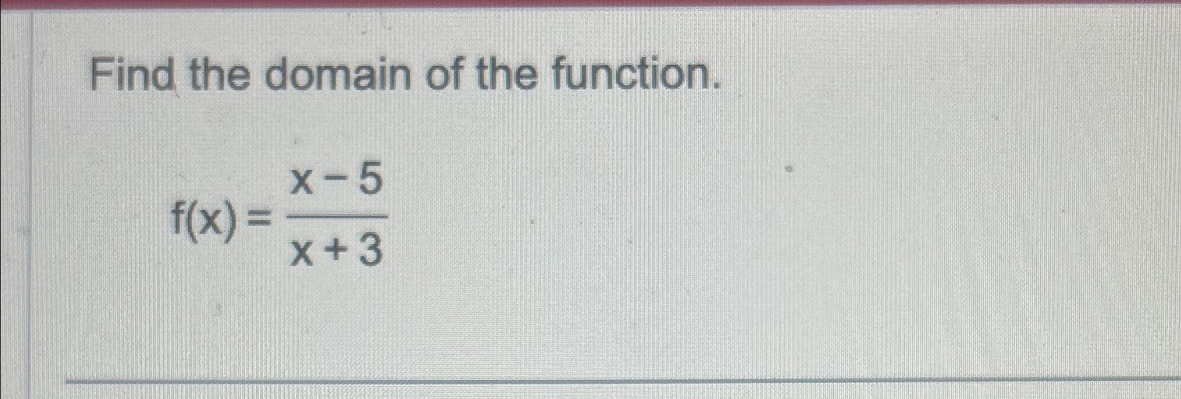 Solved Find the domain of the function.f(x)=x-5x+3 | Chegg.com