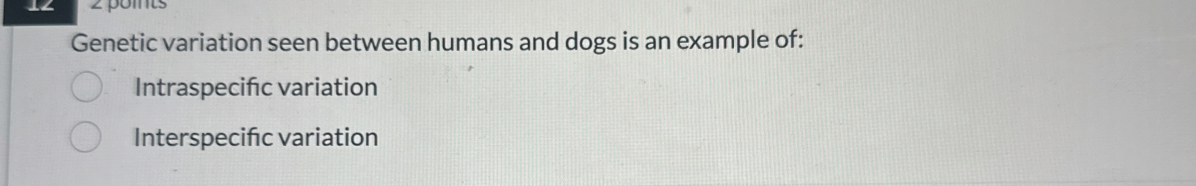 Solved Genetic variation seen between humans and dogs is an | Chegg.com