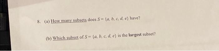 Solved 8. (a) How many subsets does S={a,b,c,d,e} have? (b) | Chegg.com