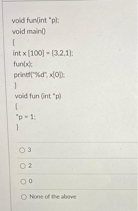 Solved void fun(int *p); void main() { int x [100] = | Chegg.com