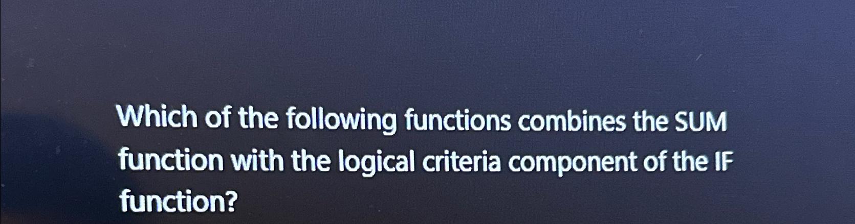 Solved Which of the following functions combines the SUM | Chegg.com