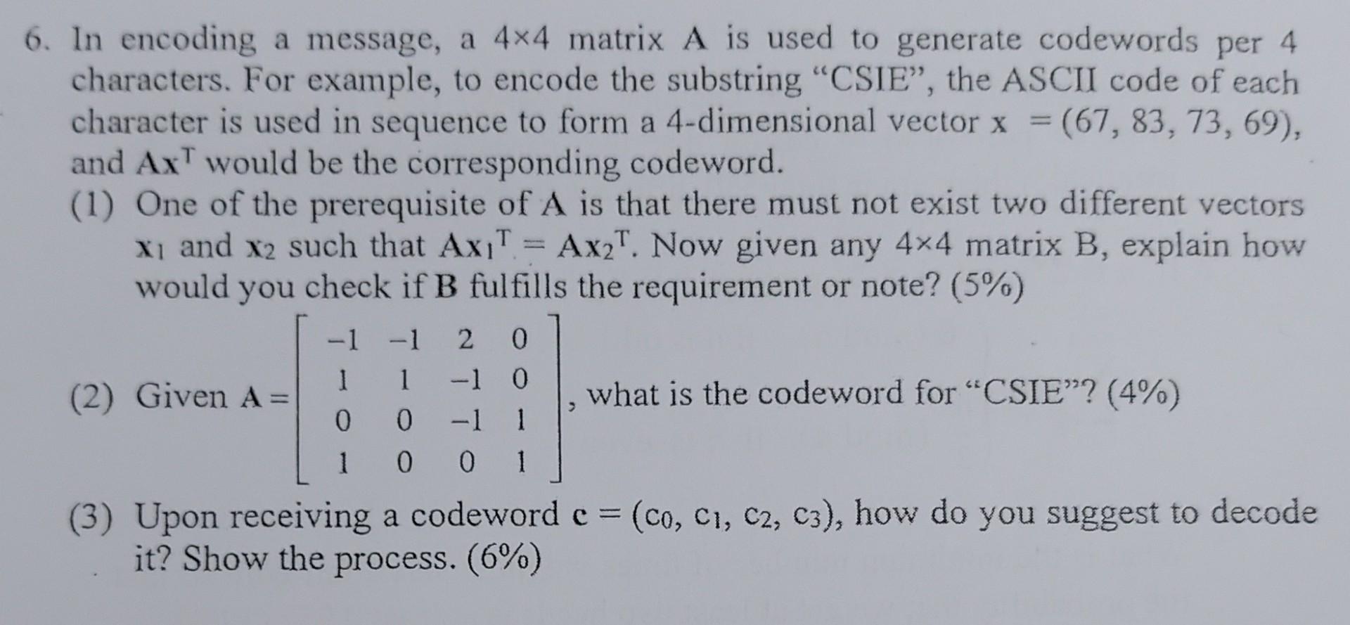 Solved 6. In encoding a message, a 4x4 matrix A is used to | Chegg.com