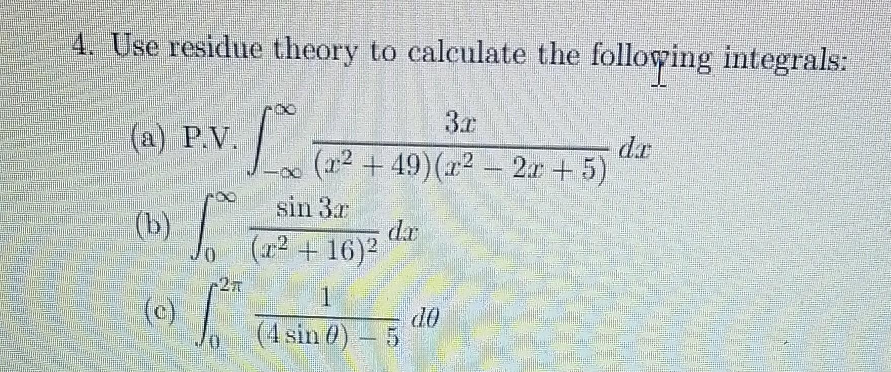 Solved 4. Use residue theory to calculate the following | Chegg.com