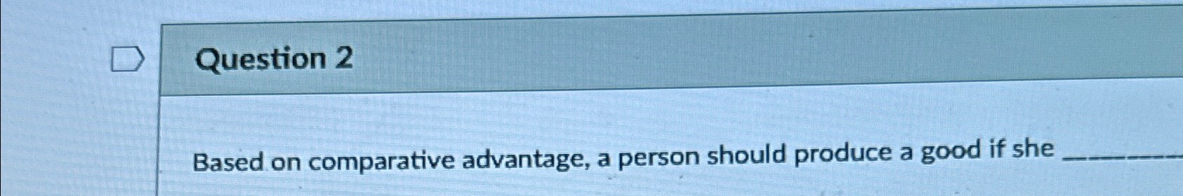 Solved Question 2Based on comparative advantage, a person | Chegg.com