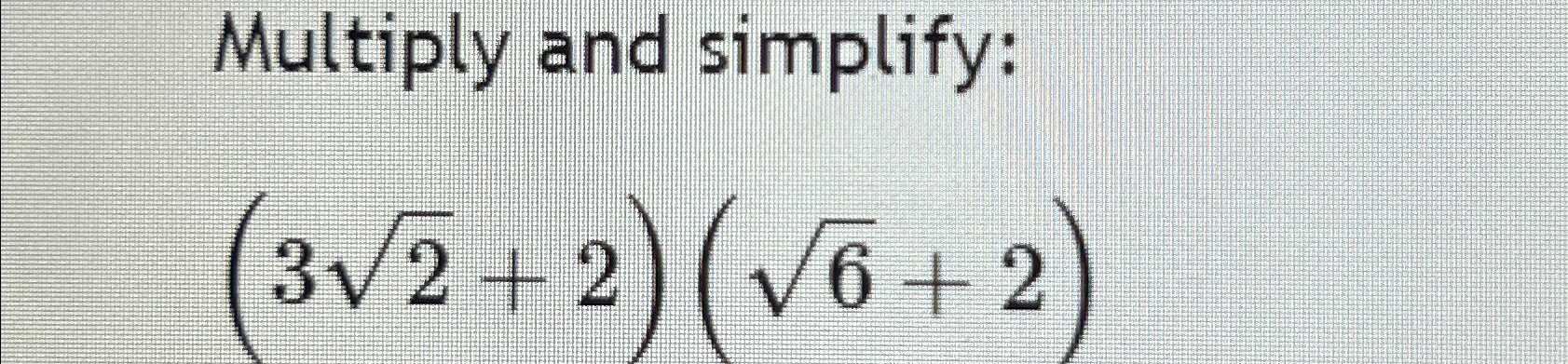 Solved Multiply and simplify:(322+2)(62+2) | Chegg.com