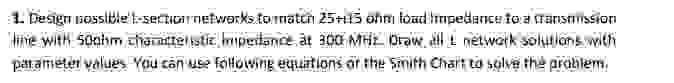 Solved Design possible L-section networks to match 25+j15 | Chegg.com