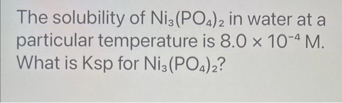 Solved The solubility of Ni3(PO4)2 in water at a particular | Chegg.com