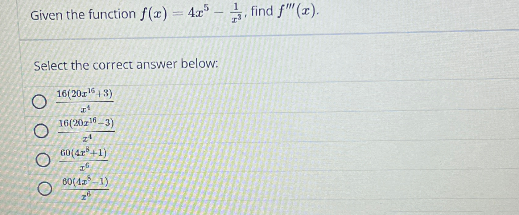 Solved Given the function f(x)=4x5-1x3, ﻿find f'''(x).Select | Chegg.com