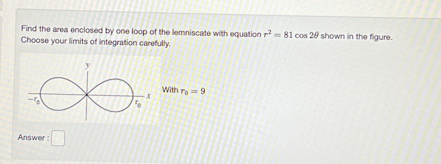 Solved Find the area enclosed by one loop of the lemniscate | Chegg.com