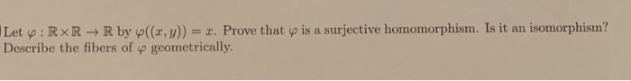 Solved is a surjective homomorphism. Is it an isomorphism? | Chegg.com